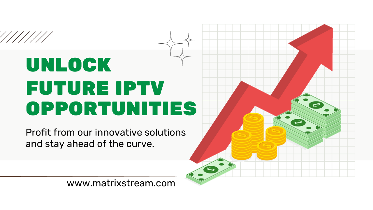 Unlock Future IPTV Opportunities With MatrixStream
