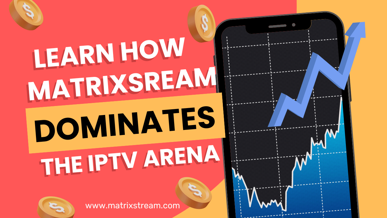 5 Terrific Reasons Why MatrixStream Dominates The IPTV Arena